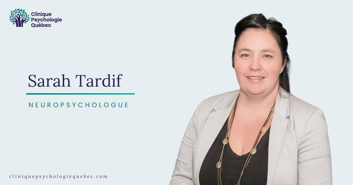 Sarah Tardif, neuropsychologue • Clinique de Psychologie Québec