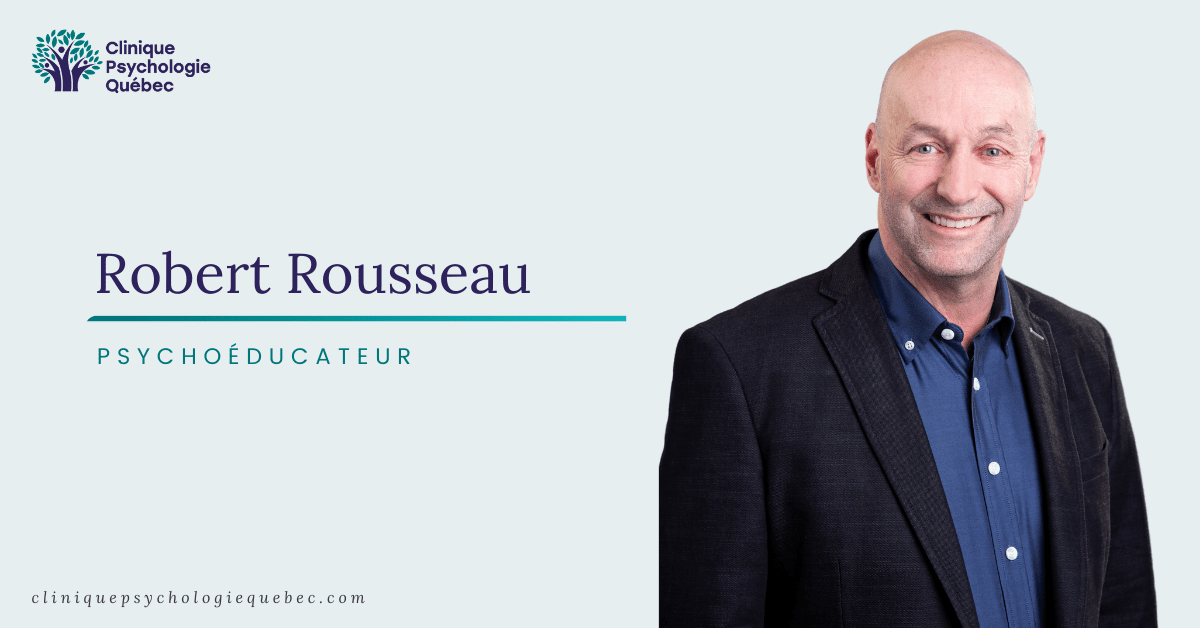 Robert Rousseau, Psychoéducateur • Clinique de Psychologie Québec